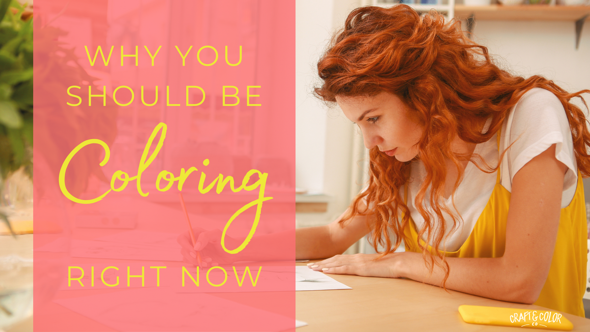 Why You Should Be Coloring Right Now – craftandcolorco